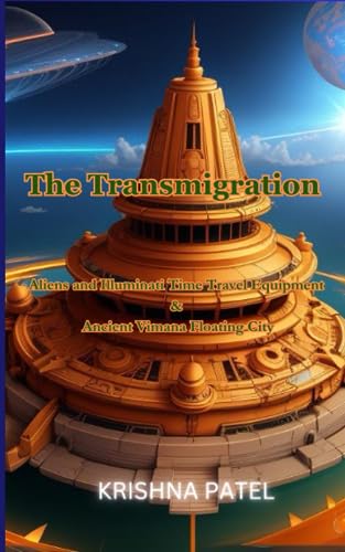 THE TRANSMIGRATION: Alien & Illuminati Time Travel Equipment by Krishna ...