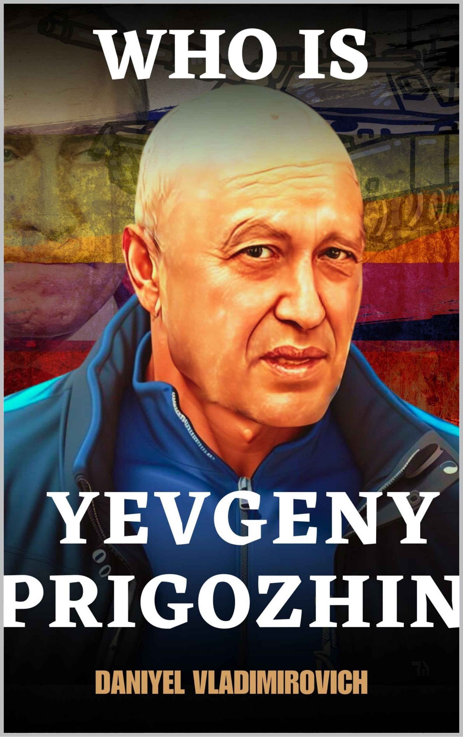 WHO IS YEVGENY PRIGOZHIN : HOW YEVGENY PRIGOZHIN BETRAYED VLADIMIR ...