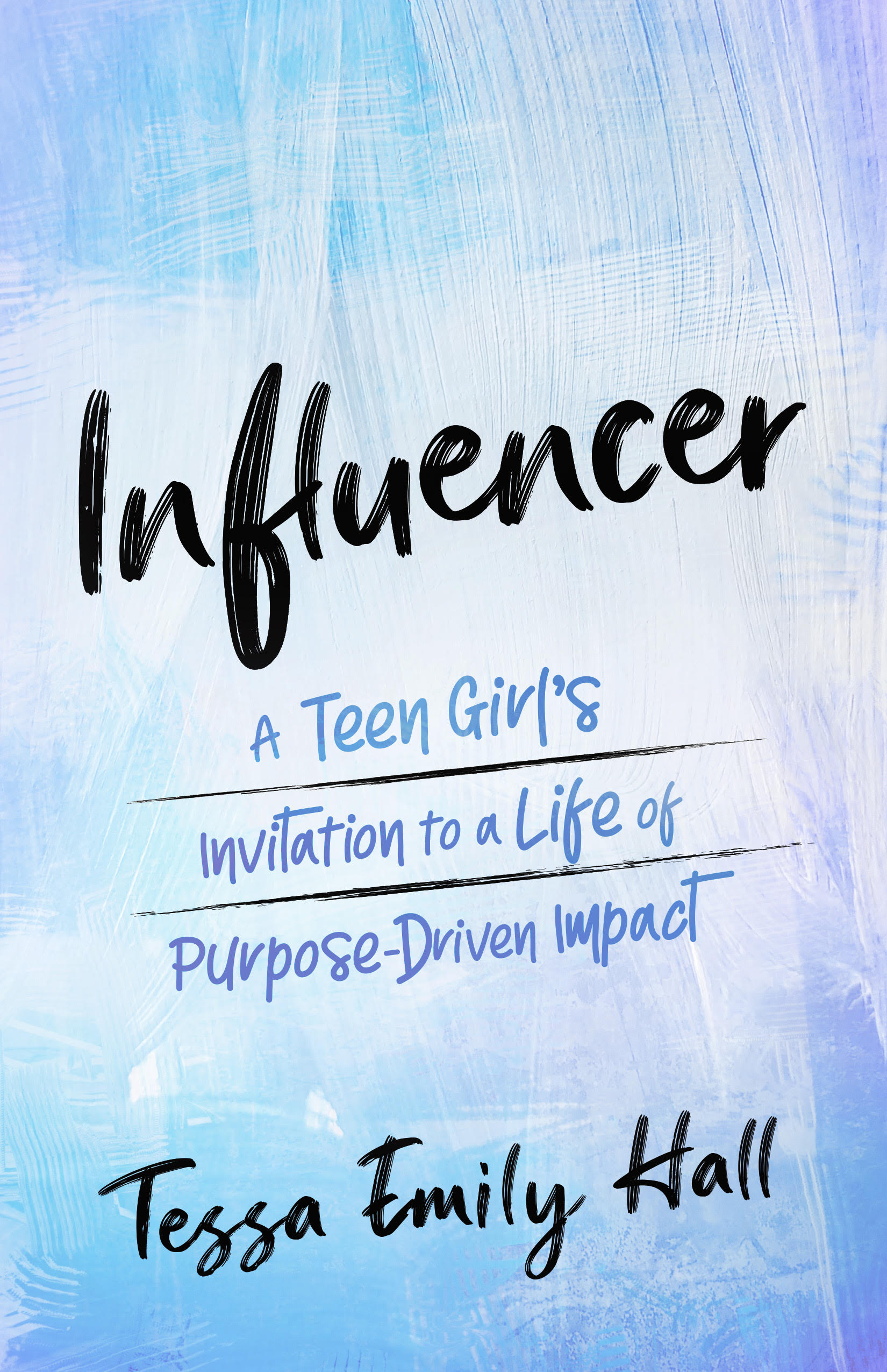 Influencer: A Teen Girl's Invitation to a Life of Purpose-Driven Impact ...