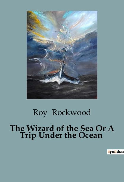 The Wizard of the Sea Or A Trip Under the Ocean by Roy Rockwood | Goodreads