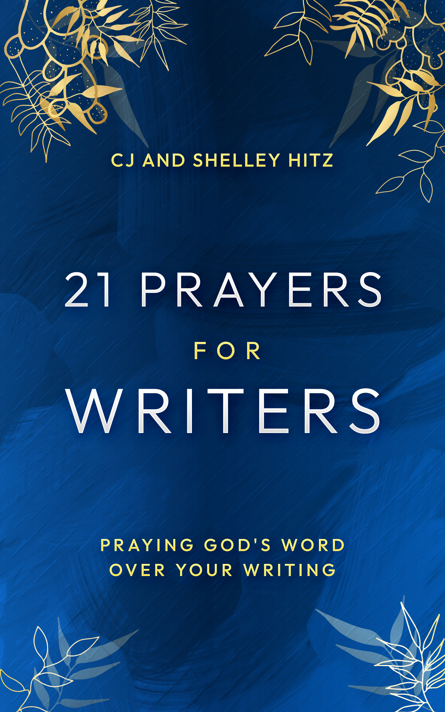 21 Prayers for Writers: Praying God's Word Over Your Writing by C.J ...