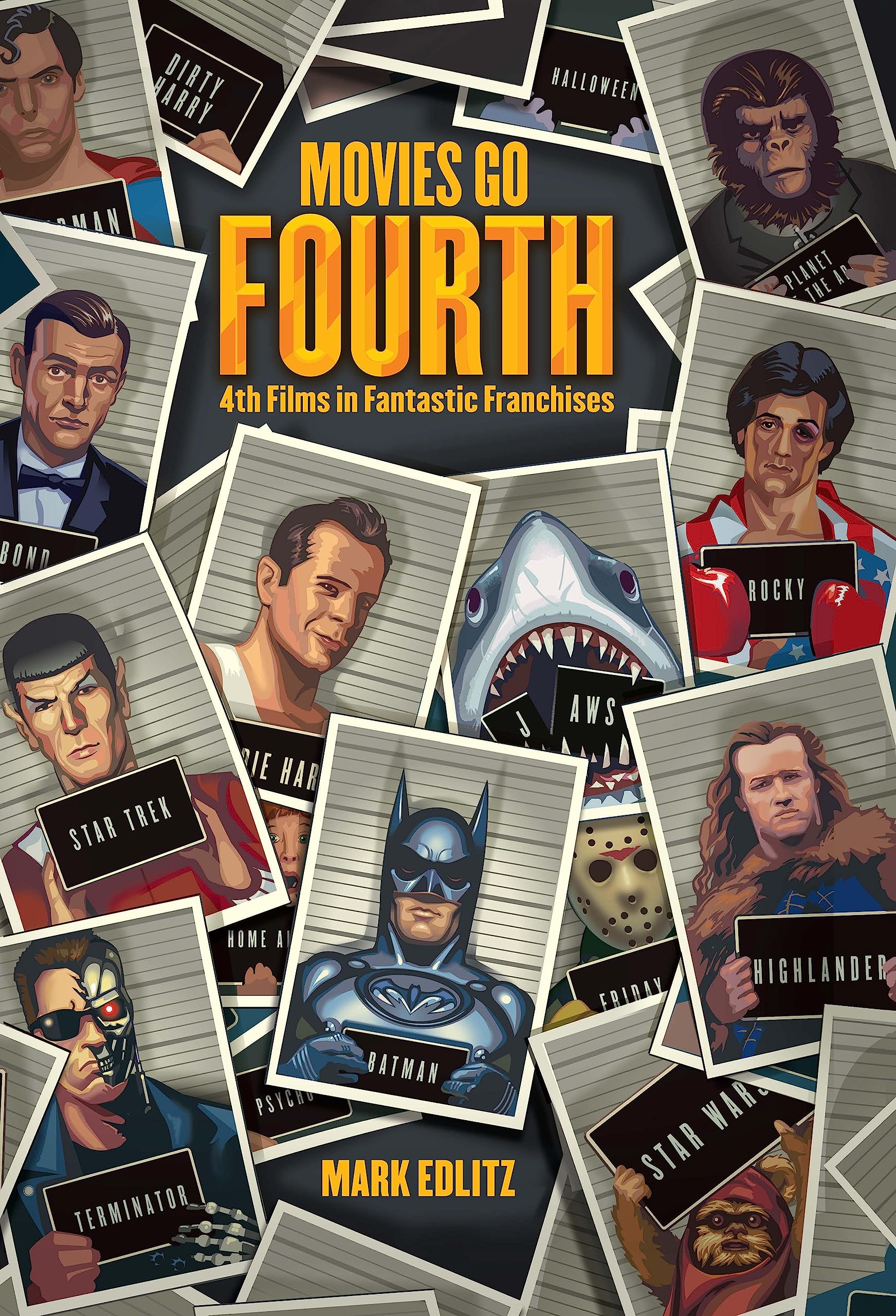 Movies Go Fourth : 4th Films in Fantastic Franchises by Mark Edlitz ...