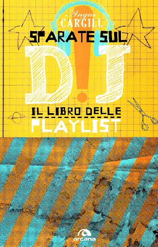Sparate sul dj! Il libro delle playlist by Angus Cargill | Goodreads