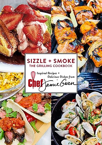 Sizzle + Smoke: The Grilling Cookbook by Jamie Gwen | Goodreads