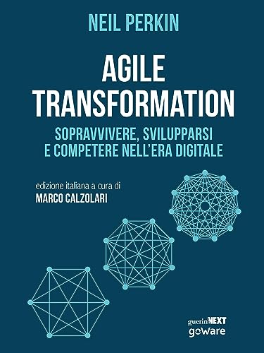Agile transformation: Sopravvivere, svilupparsi e competere nell'era ...
