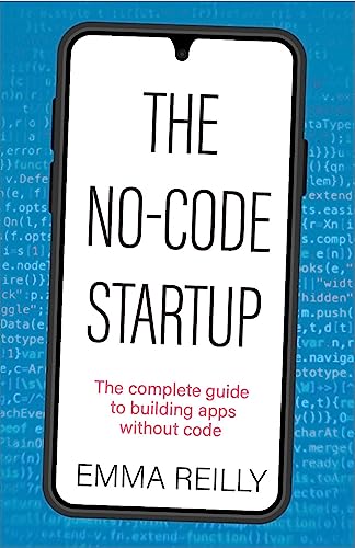 The No-Code Startup: The complete guide to building apps without code ...