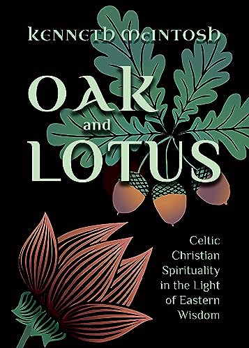 Oak and Lotus: Celtic Christian Spirituality in the Light of Eastern ...