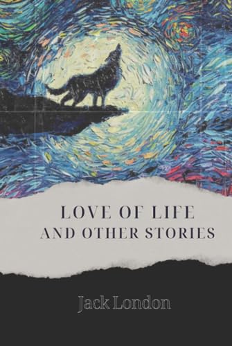 Love Of Life: And Other Stories by Jack London | Goodreads