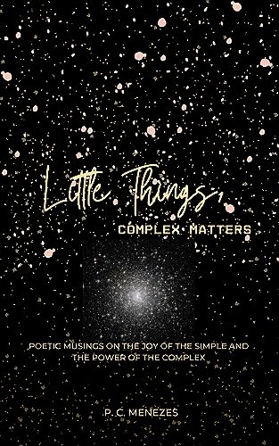 Little Things, complex matters: Poetic musings on the joy of the simple ...