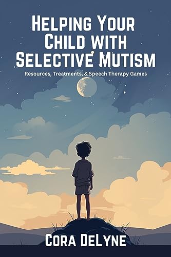 Helping Your Child with Selective Mutism: Resources, Treatments, and ...
