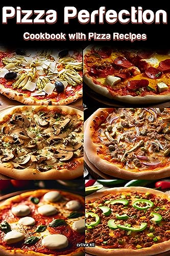 Pizza Perfection: A Delicious Journey through Savory Pies: A Cookbook ...