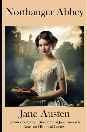 Northanger Abbey: Includes Biography of Jane Austen, Notes on ...