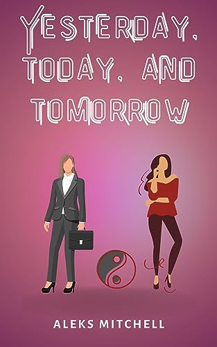 Yesterday, Today, and Tomorrow by Aleks Mitchell | Goodreads