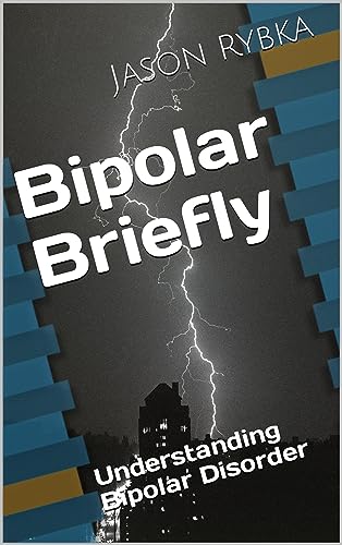 Bipolar Briefly: Understanding Bipolar Disorder by Jason Rybka | Goodreads
