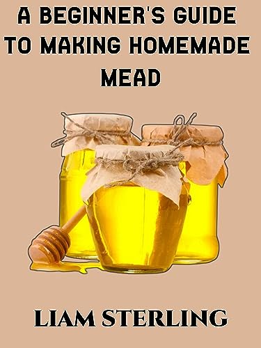 A Beginner's Guide to Creating Homemade Mead: Making a batch of honey ...