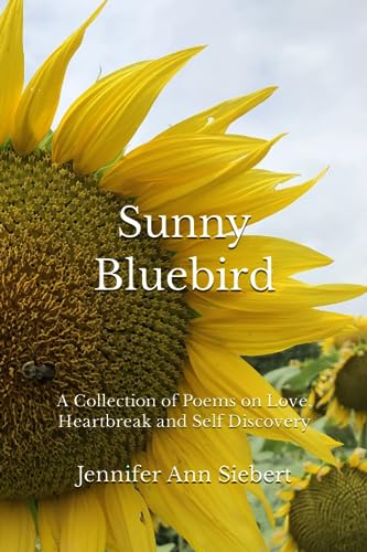 Sunny Bluebird: A Collection of Poems on Love, Heartbreak and Self ...