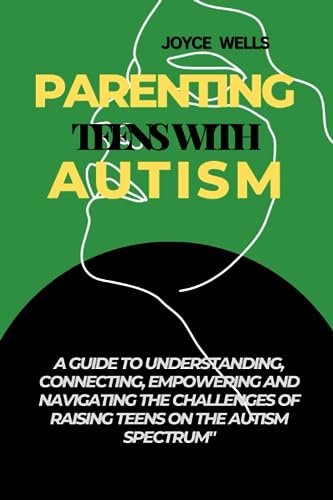 PARENTING TEENS WITH AUTISM: A Guide to Understanding, Connecting ...