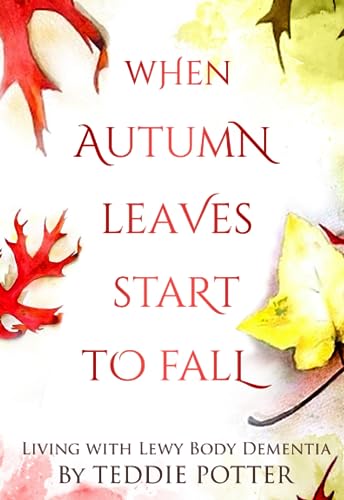 When Autumn Leaves Start to Fall: Living with Lewy Body Dementia by ...