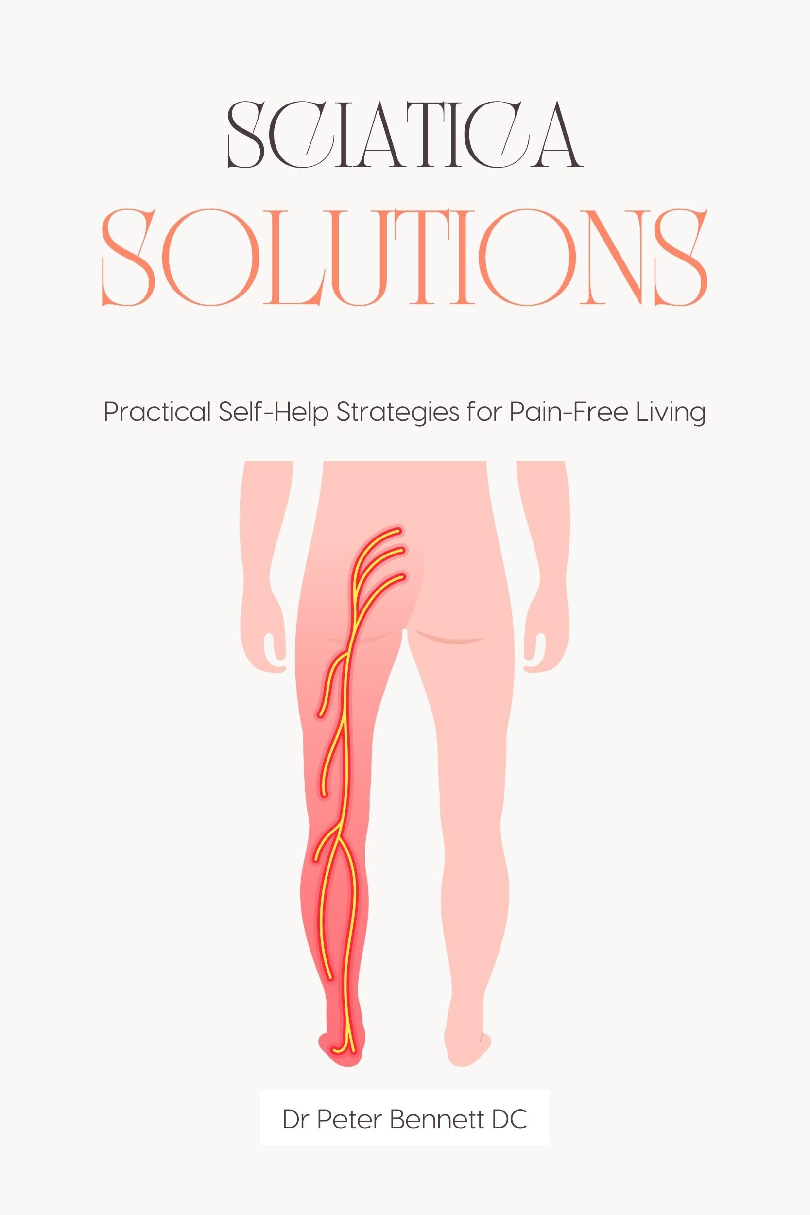 Sciatica Solutions: Practical Self-Help Strategies for Pain-Free Living by Peter Bennett | Goodreads