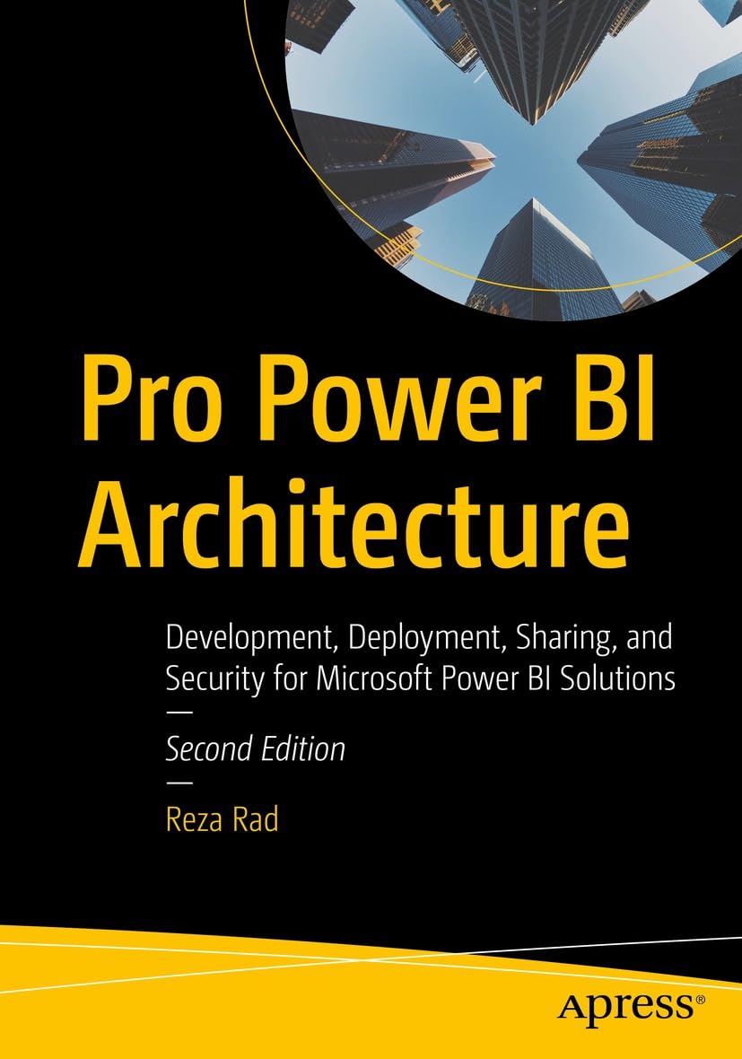 Pro Power BI Architecture: Development, Deployment, Sharing, and ...