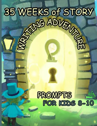 35 Weeks of Story Writing Adventure Prompts: A Creative Writing ...