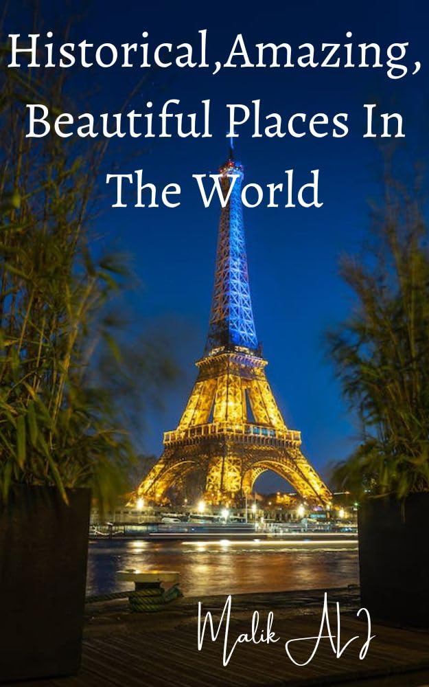 Historical,Amazing,Beautiful : Places In World by Malik Ali | Goodreads