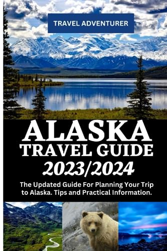 Alaska travel guide 2023/2024: The Updated Guide to Planning Your Trip ...