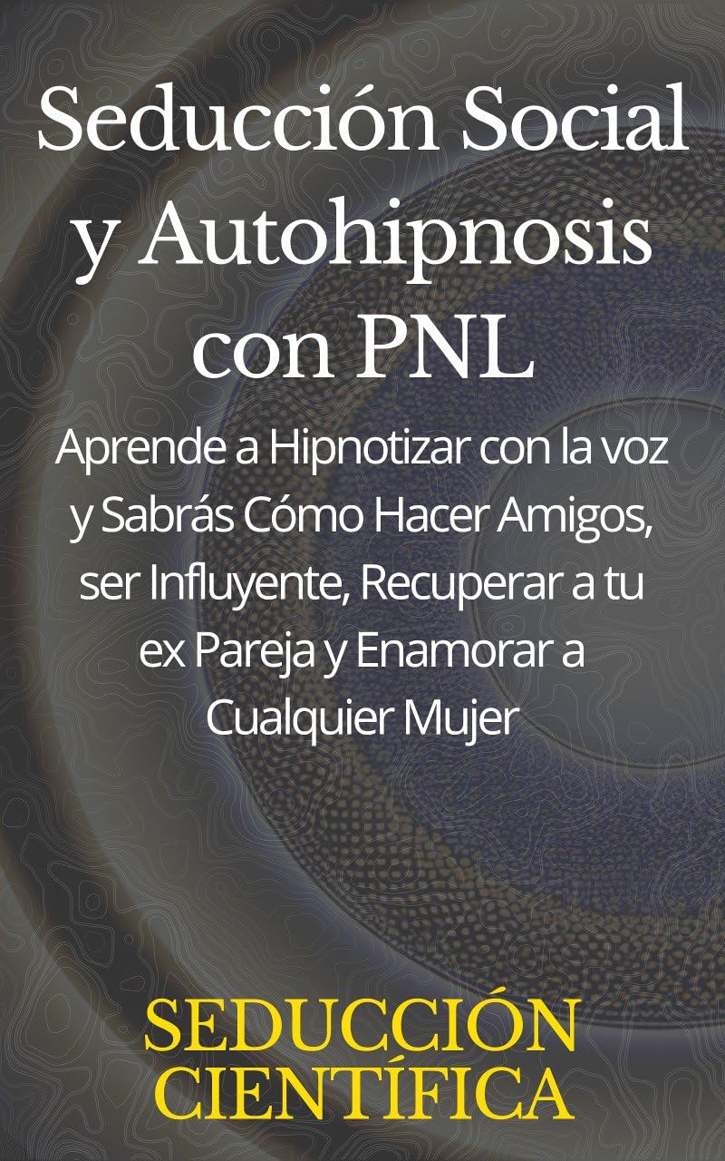 Seducción Social y Autohipnosis con PNL : Aprende a Hipnotizar con la ...