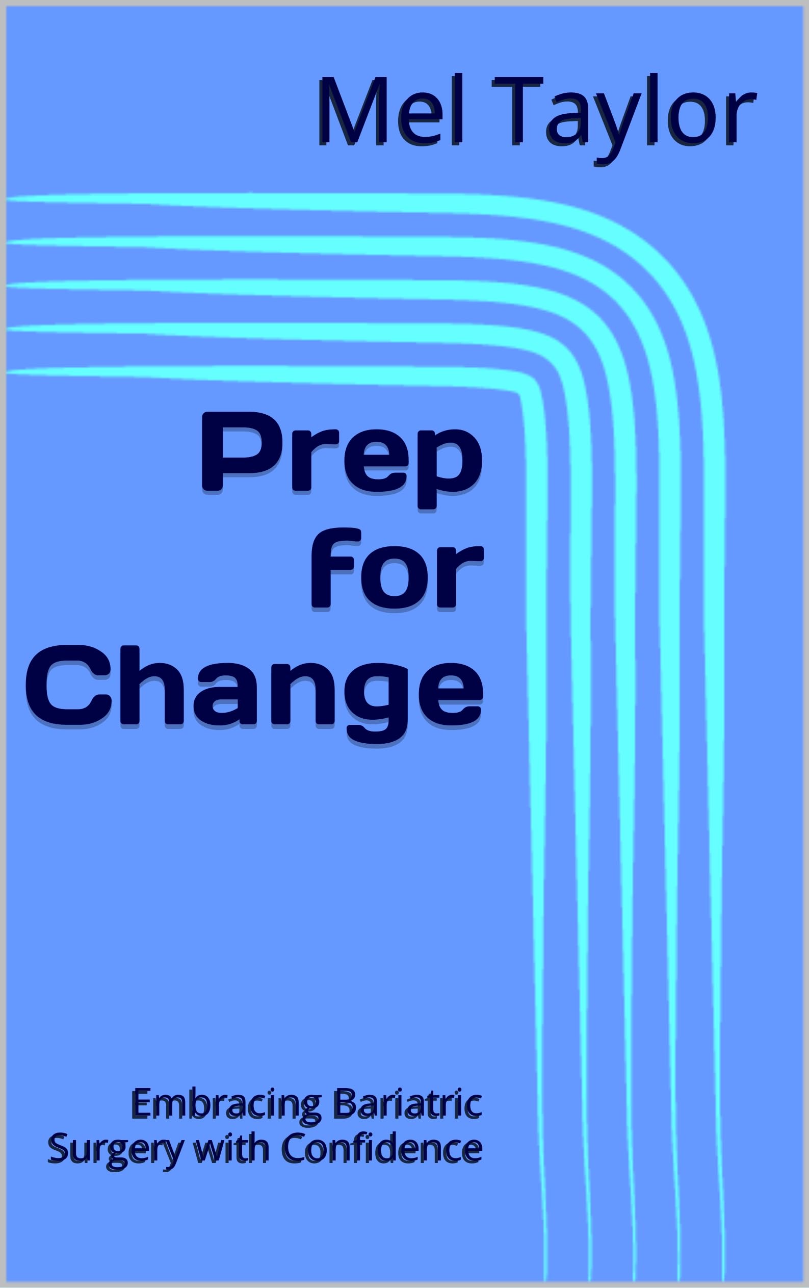 Prep for Change: Embracing Bariatric Surgery with Confidence by Mel ...
