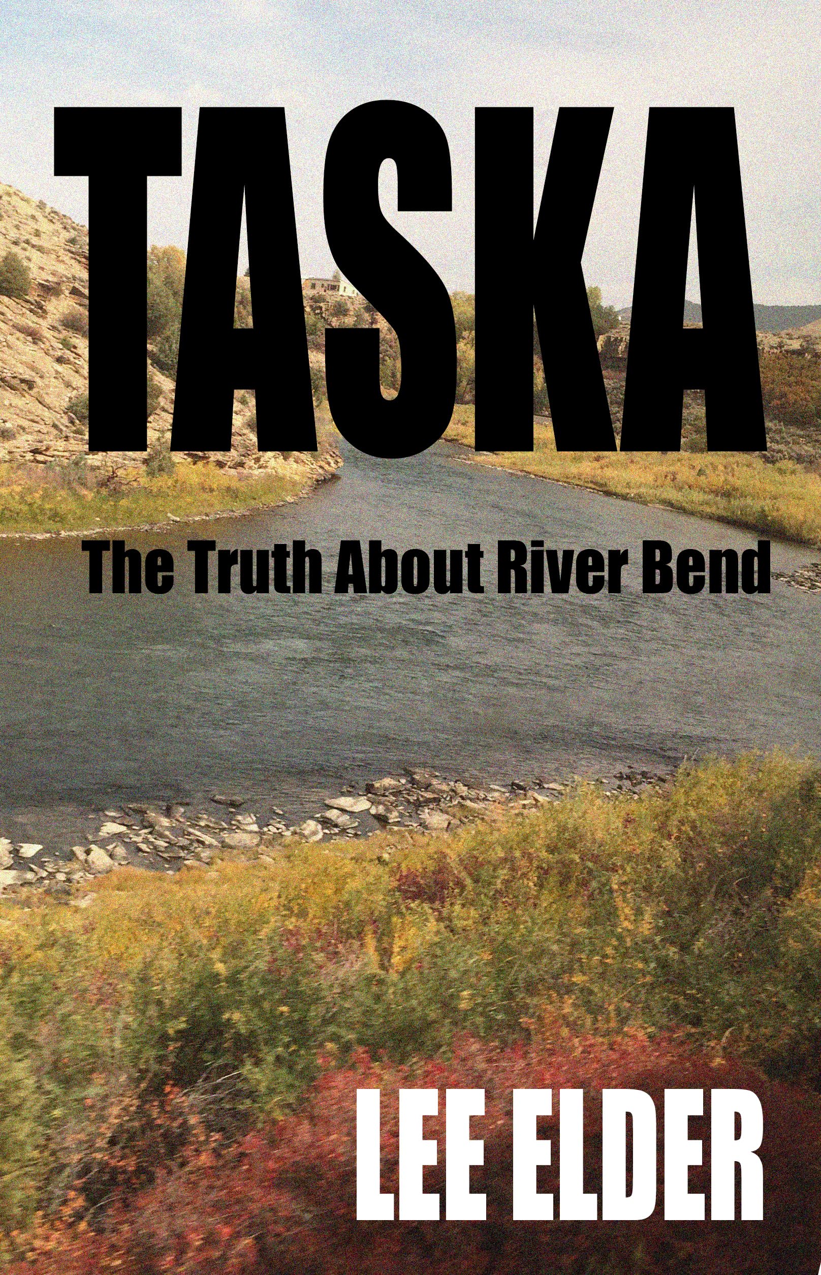TASKA: The Truth About River Bend by Lee Elder | Goodreads