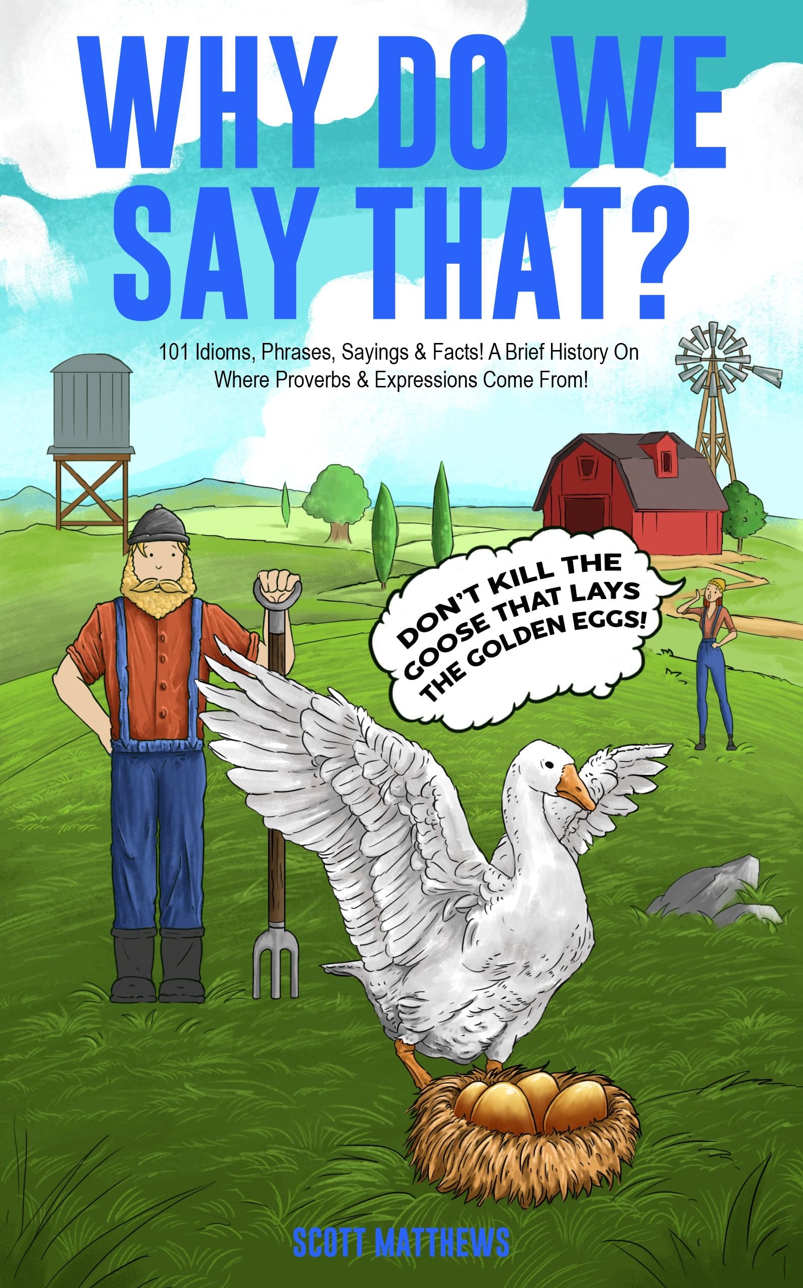 Why Do We Say That? 101 Idioms, Phrases, Sayings & Facts! A Brief ...