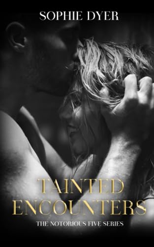 Tainted Encounters: The Notorious Five Series by Sophie Dyer | Goodreads