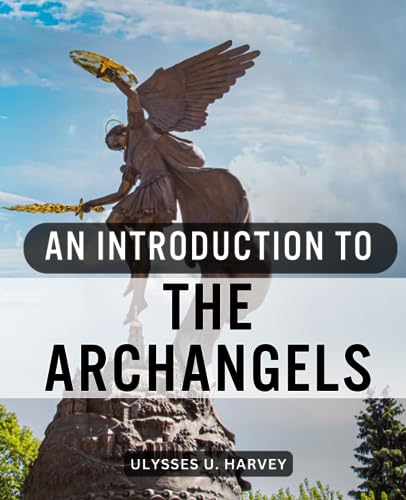 An Introduction To The Archangels: A Guide to Harnessing the Power of ...