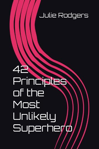 42 Principles of the Most Unlikely Superhero by Julie Rodgers | Goodreads