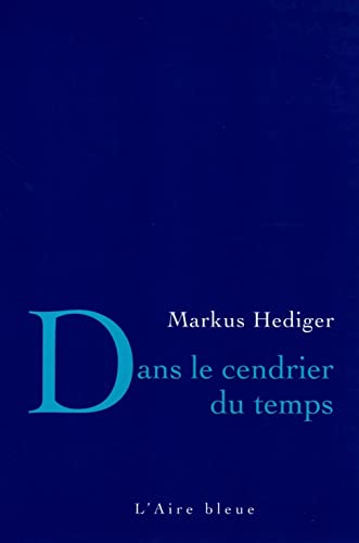 DANS LE CENDRIER DU TEMPS by Markus Hediger | Goodreads