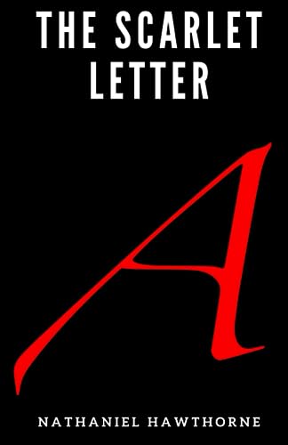 The Scarlet Letter: The 1850 Historical Romance Classic by Nathaniel ...