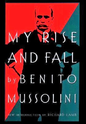 My Rise and Fall by Benito Mussolini | Goodreads