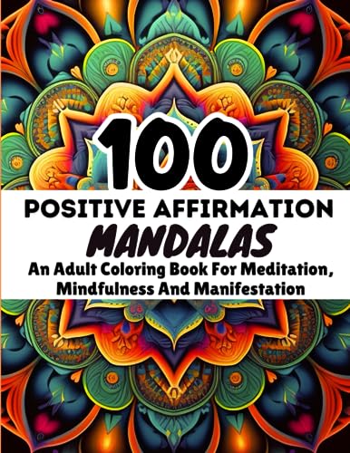 100 Positive Affirmation Mandalas: An Adult Coloring Book For ...