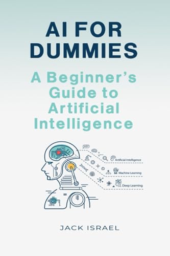 AI for Dummies: A Beginner's Guide to Artificial Intelligence by Jack ...