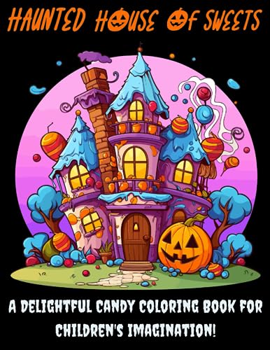 Haunted House of Sweets: A Delightful Candy Coloring Book for Children ...