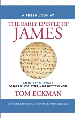 A Fresh Look at The Early Epistle of James: An In-Depth Study of the ...