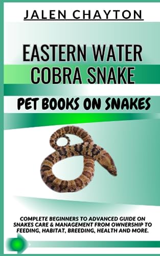 EASTERN WATER COBRA SNAKE PET BOOKS ON SNAKES: Complete Beginners To ...