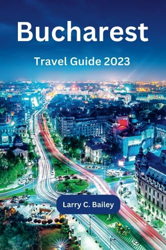 Bucharest Travel Guide 2023: Discover Bucharest: A Complete guide to ...