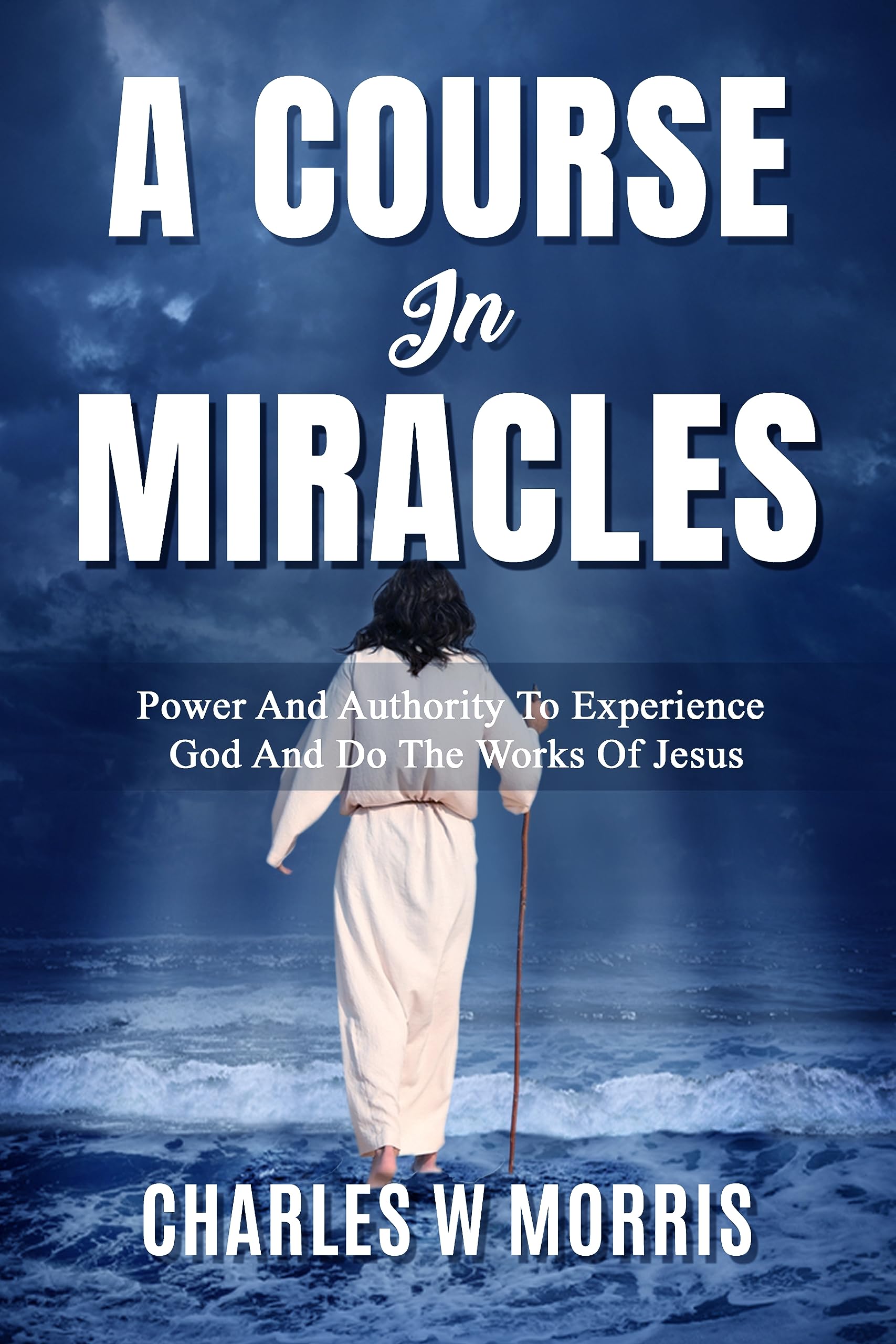 A COURSE IN MIRACLES: Power And Authority To Experience God And Do The ...
