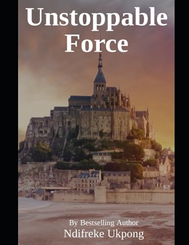 Unstoppable Force by Ndifreke Ukpong | Goodreads