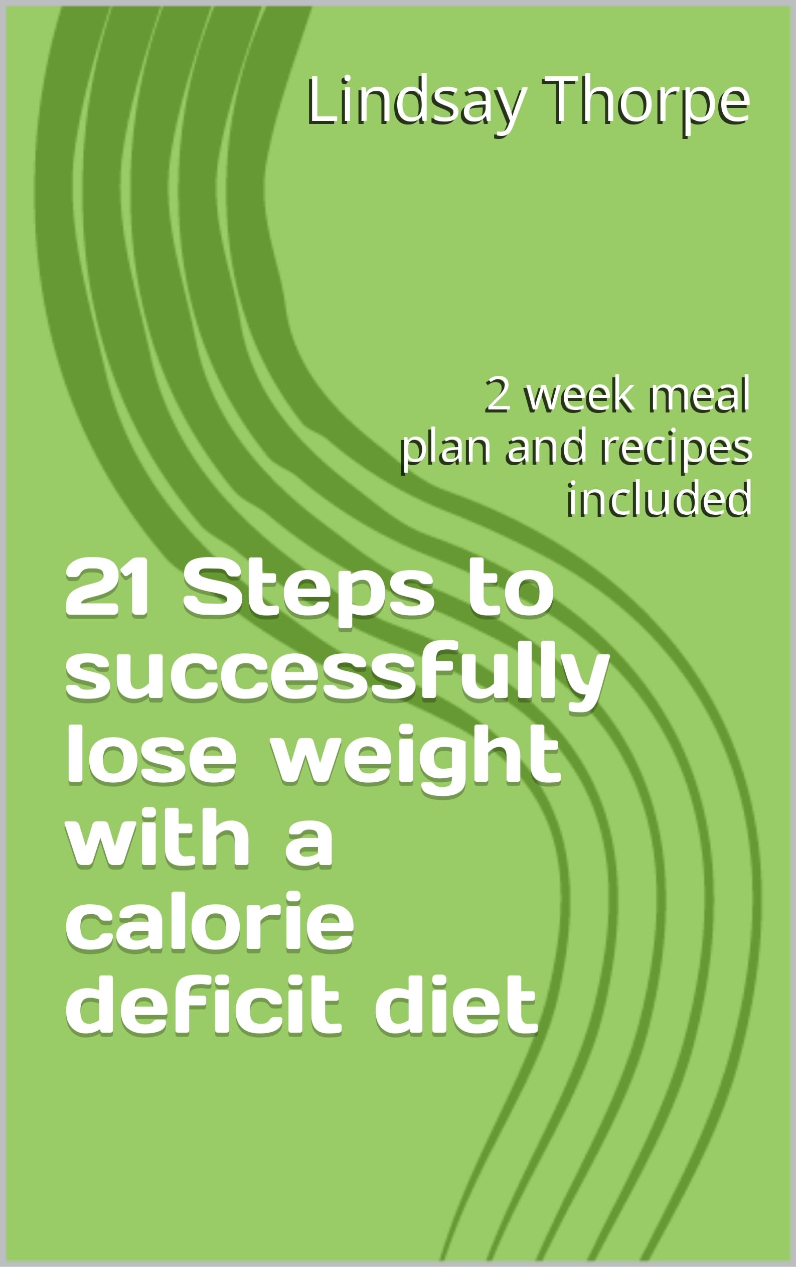21 Steps to successfully lose weight with a calorie deficit diet : 2 ...