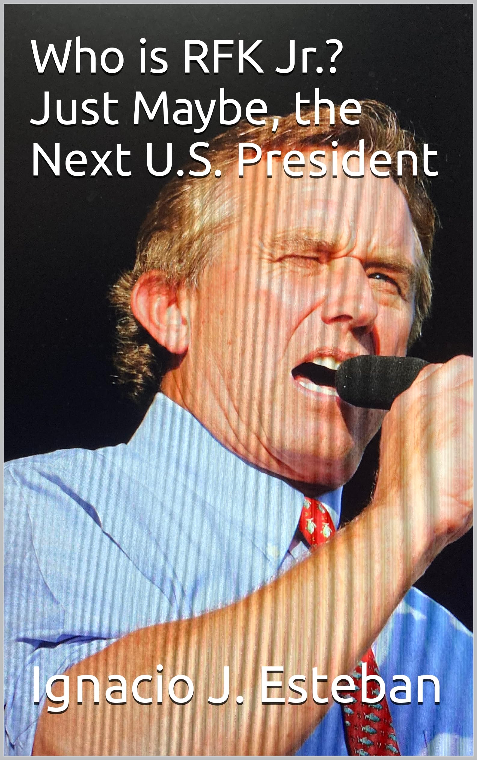 Who is RFK Jr.? Just Maybe the Next U.S. President by Ignacio Esteban ...
