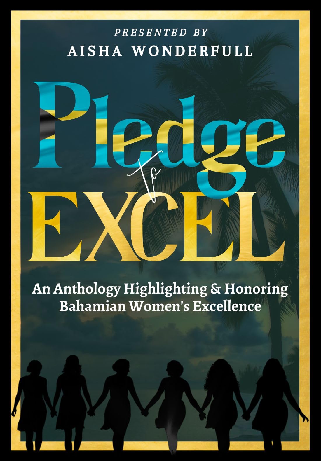 Pledge to Excel: An Anthology Highlighting & Honoring Bahamian Women's ...