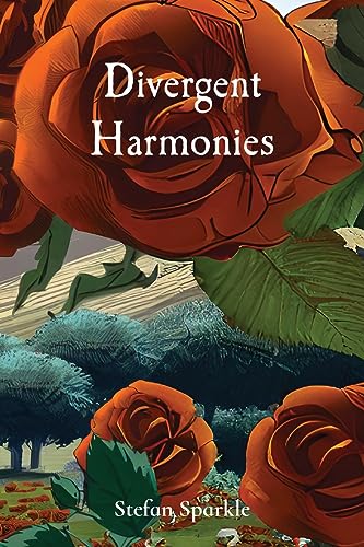 Divergent Harmonies: An Overture to a Happily Ever After by Stefan J. Sparkle | Goodreads