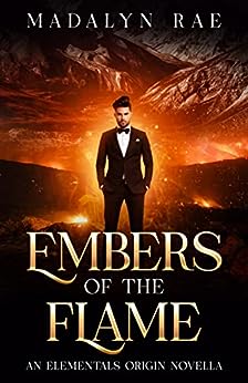 Embers of the Flame: An Elementals Origin Novella by Madalyn Rae ...